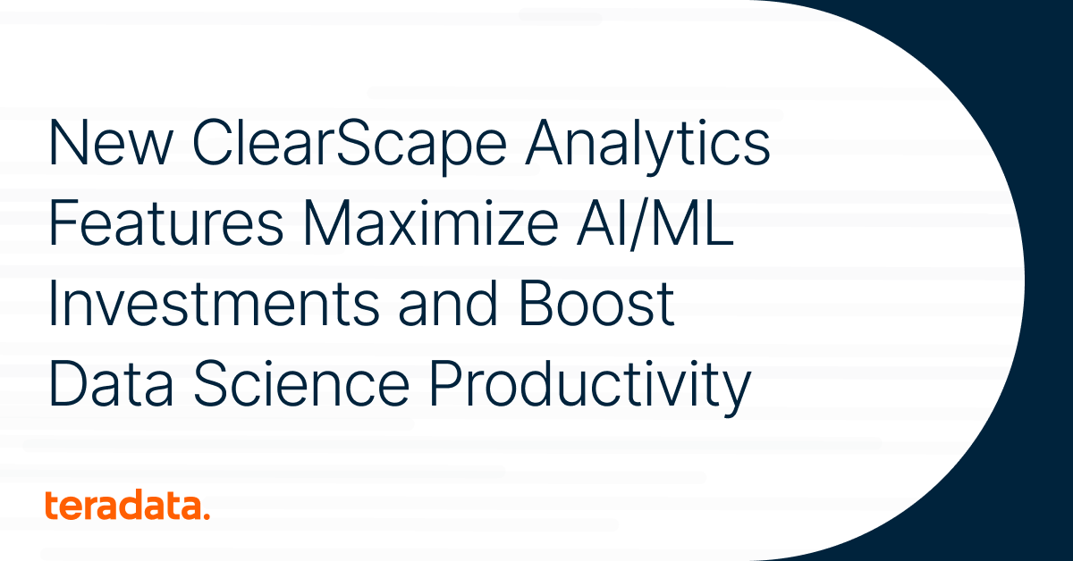 New ClearScape Analytics Features Maximize AI/ML Investments and Boost ...
